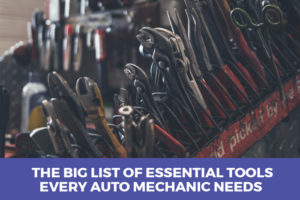 The Big List of Essential Tools Every Auto Mechanic Needs