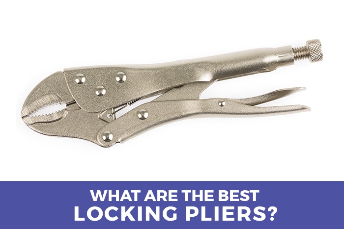 What Are The Best Locking Pliers? (2022 Edition) - DigMyRide